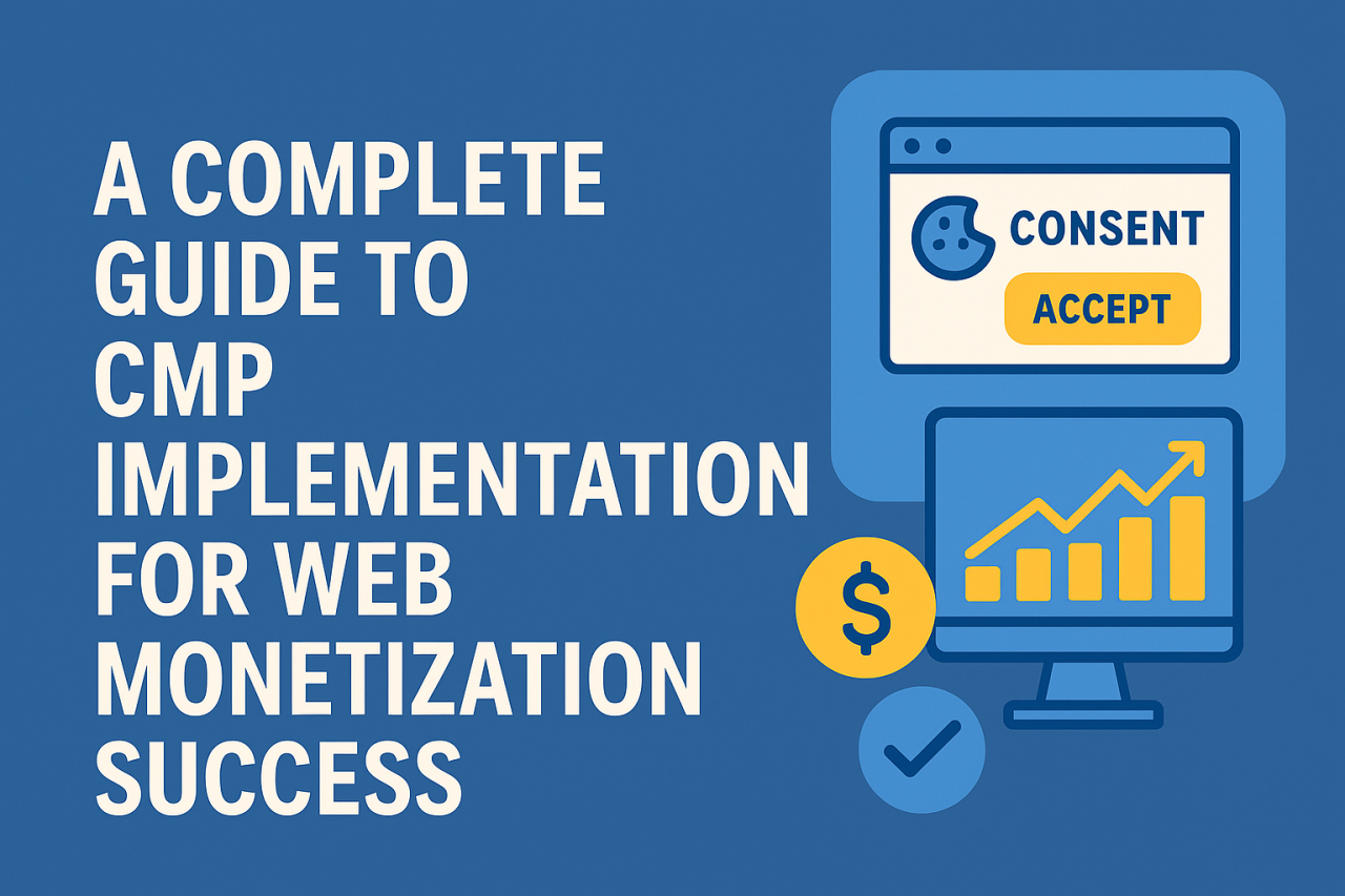 A Complete Guide to CMP Web Monetization Success - A Complete Guide to Ad Monetization and ...